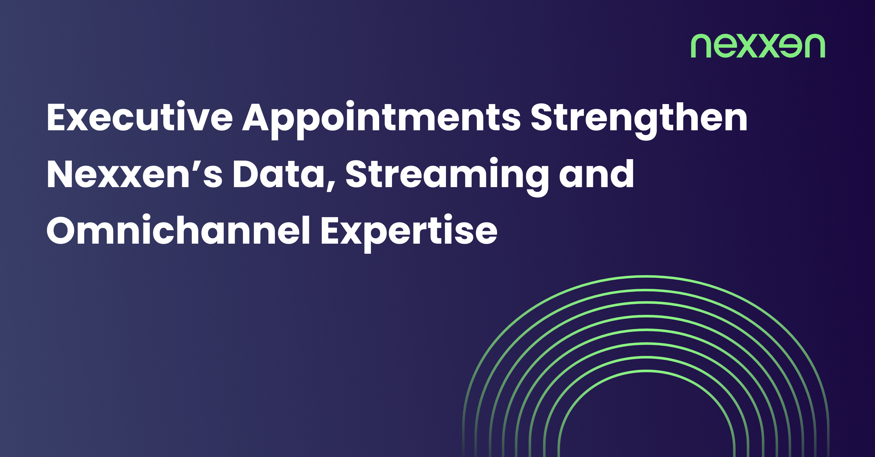 Executive Appointments Strengthen Nexxen’s Data, Streaming and Omnichannel Expertise - Nexxen