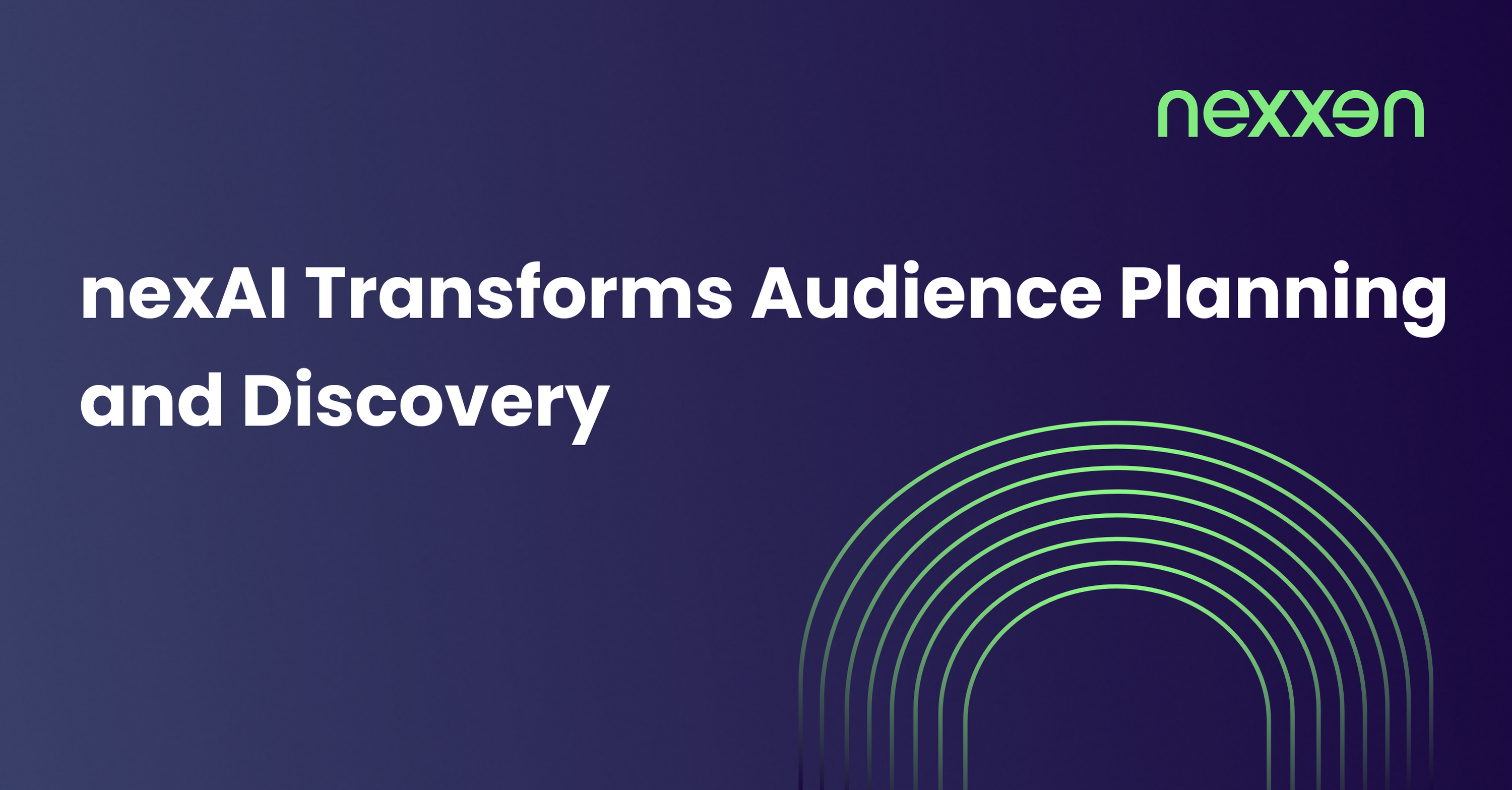 nexAI Transforms Audience Planning and Discovery - Nexxen